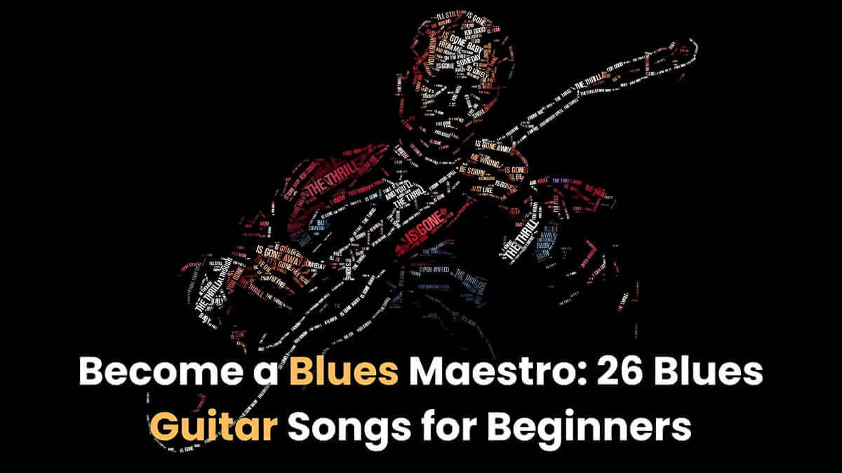 26 Blues Guitar Songs for Beginners: Become a Blues Maestro