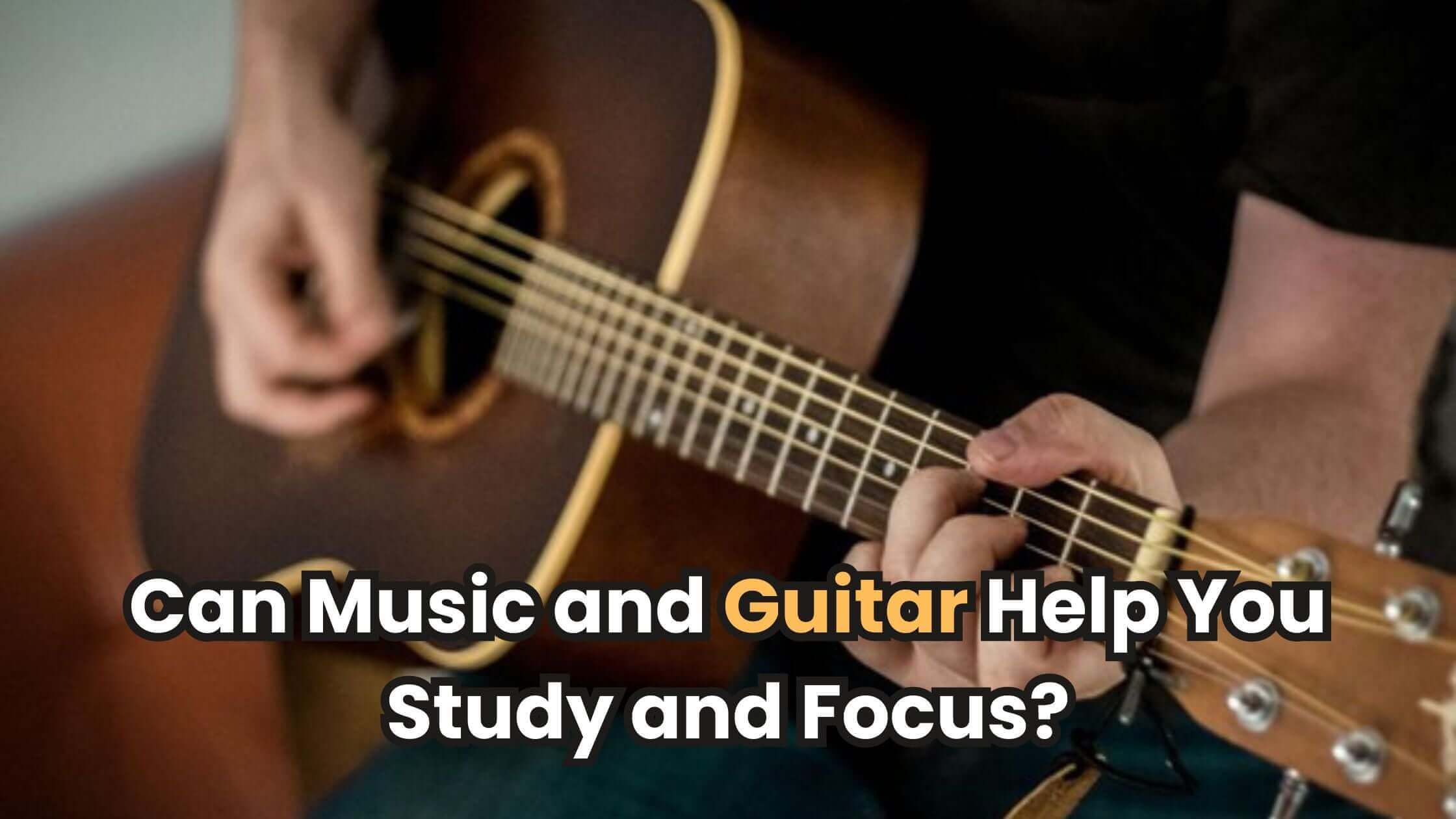 Can Music and Guitar Help You Study and Focus? – guitarmetrics