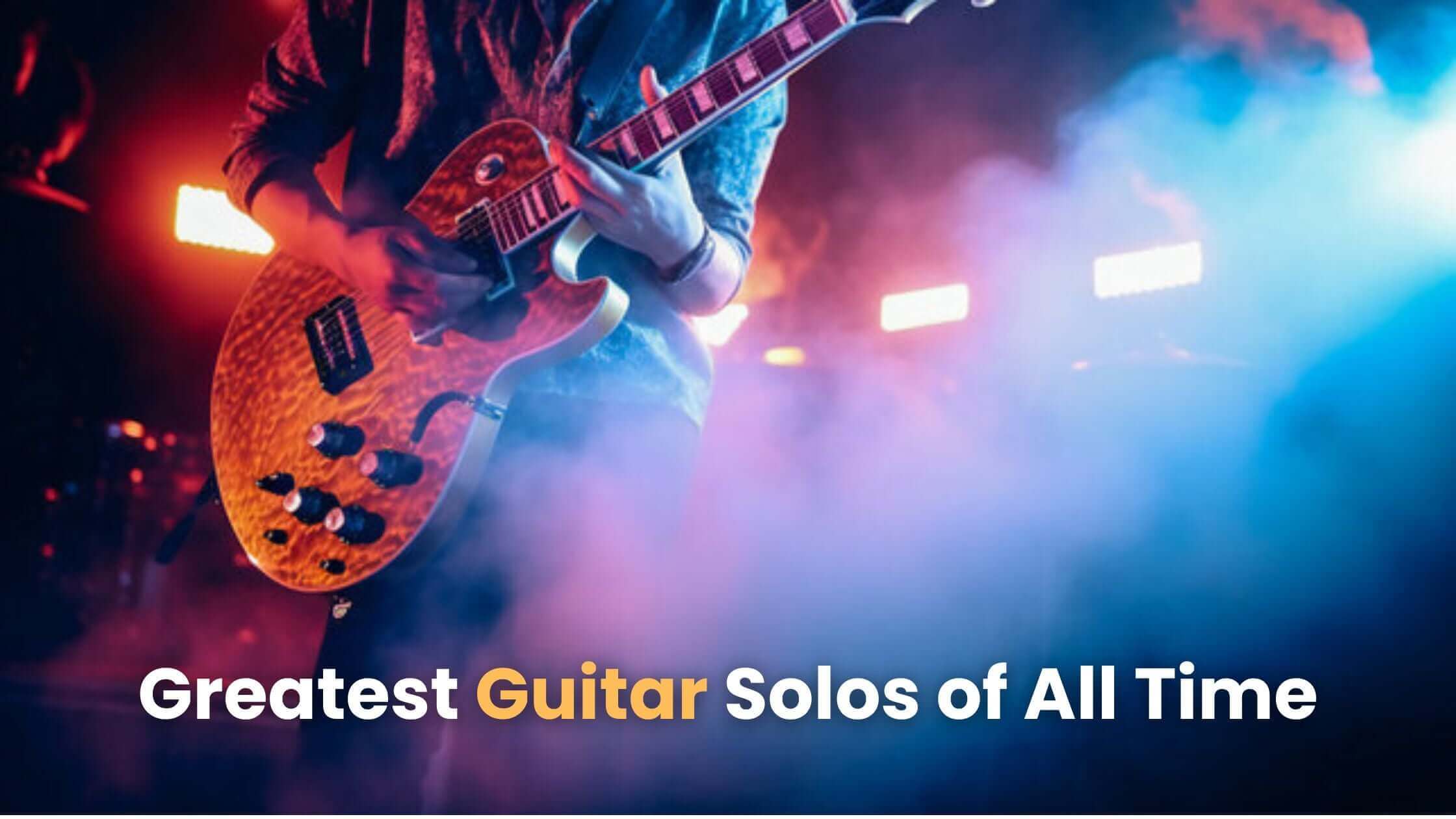 Greatest Guitar Solos of All Time – guitarmetrics